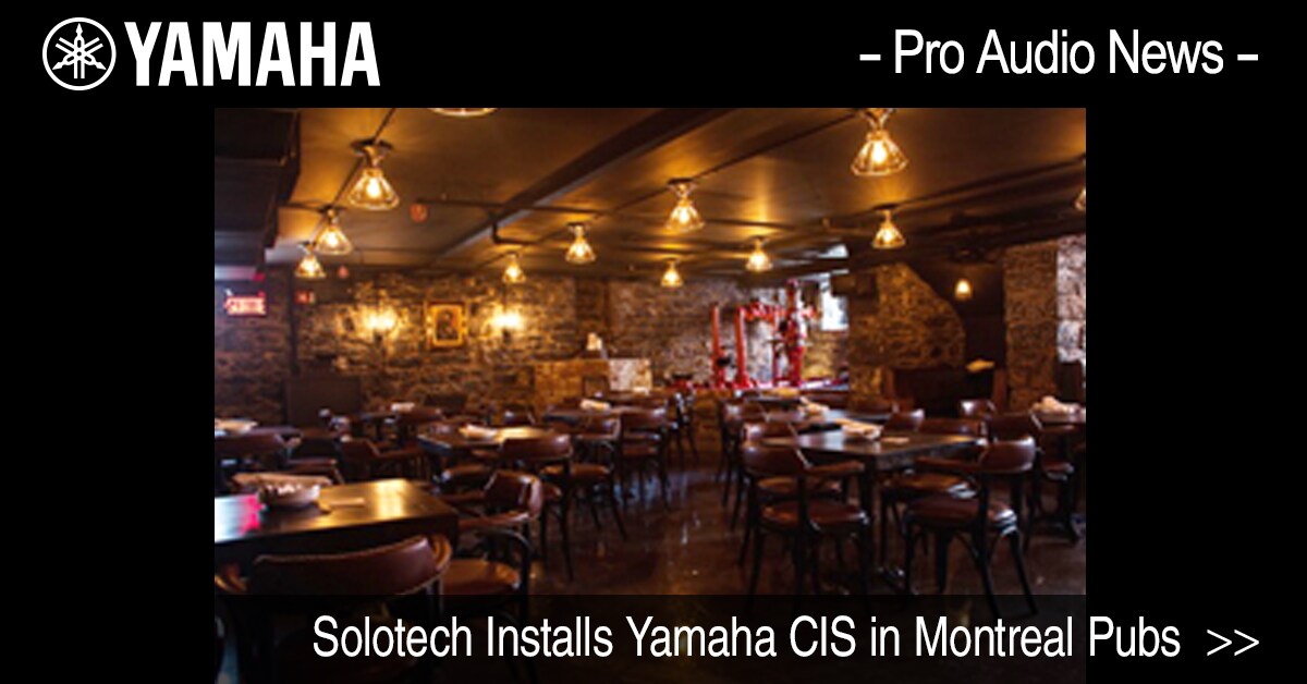 Solotech Installs Yamaha CIS in Montreal Pubs